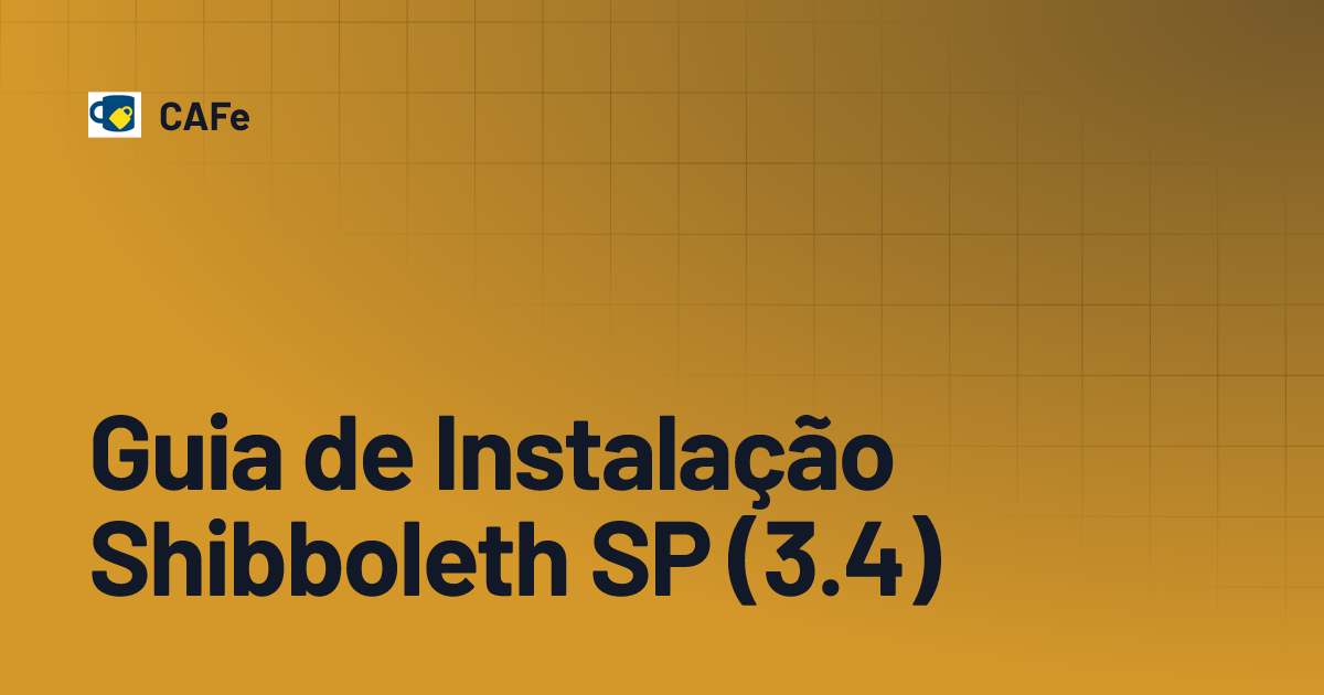 Guia de Instalação Shibboleth SP (3.4) | CAFe