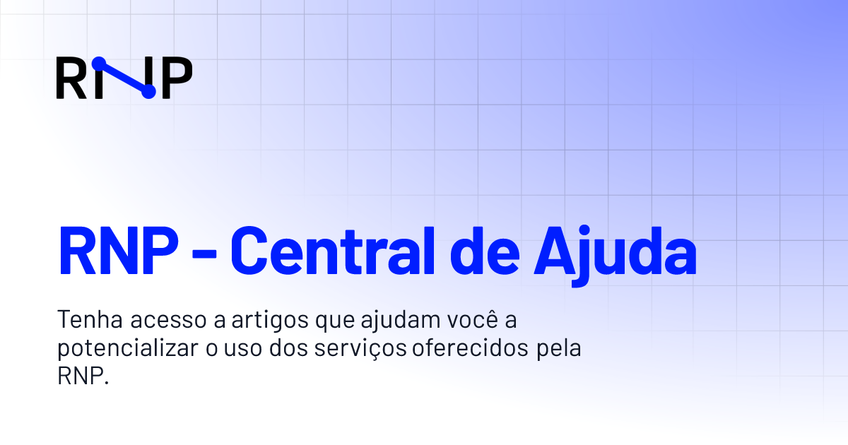 RNP - Central de Ajuda | RNP - Rede Nacional de Ensino e Pesquisa